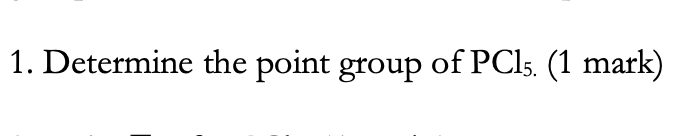 Solved 1. Determine the point group of PCl5. (1 mark) | Chegg.com