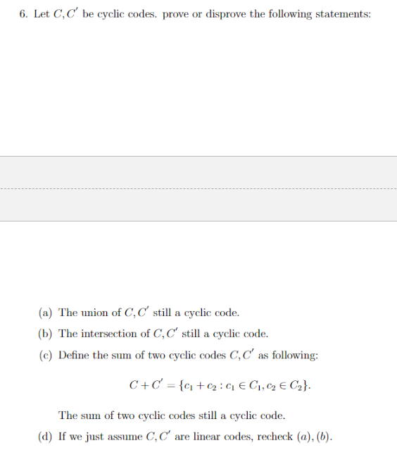 Solved 6. Let C, C' be cyclic codes. prove or disprove the | Chegg.com