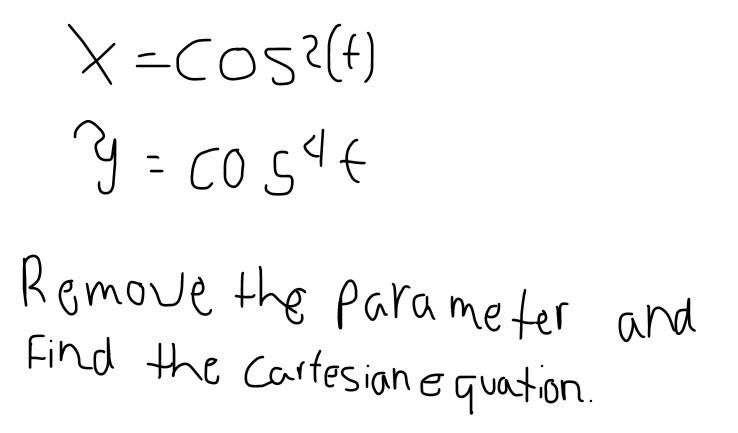 Solved x=cos2(t)y=cos4t Remove the parameter and Find the | Chegg.com