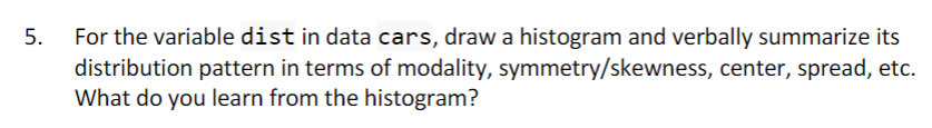 Solved 5. For the variable dist in data cars, draw a | Chegg.com