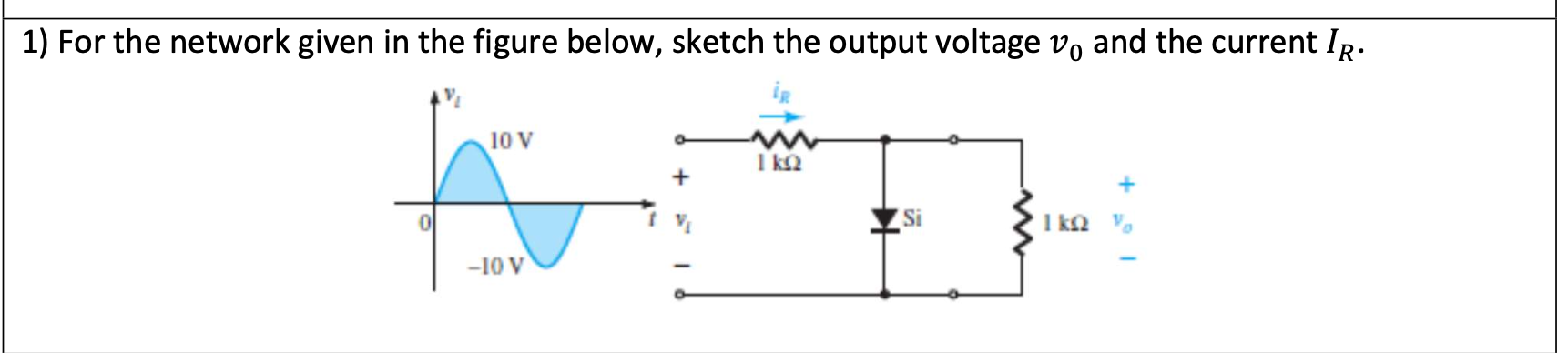 [Solved]: sketch the output voltage and the current 1) For
