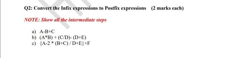 Solved Q2: Convert the Infix expressions to Postfix | Chegg.com