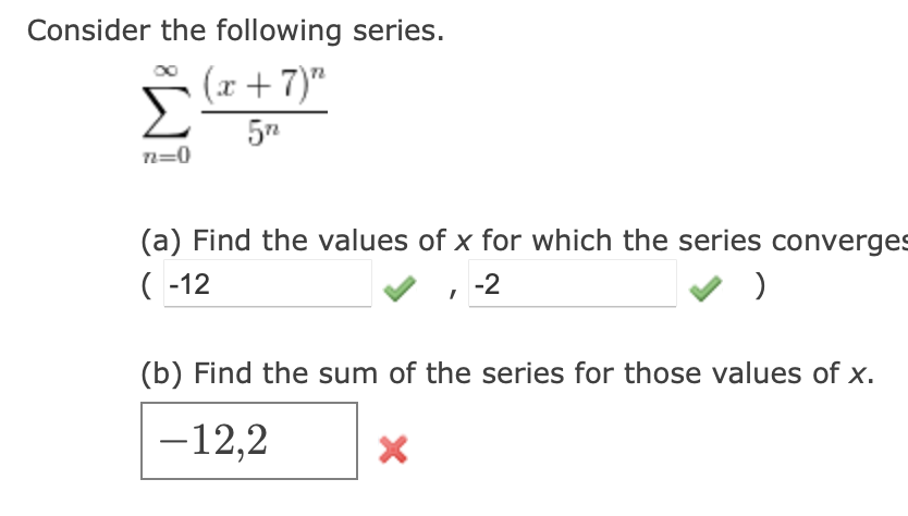 Solved Consider the following series. ∑n=0∞5n(x+7)n (a) Find | Chegg.com
