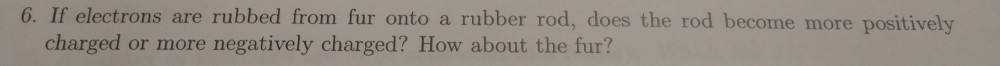 Solved 6. If electrons are rubbed from fur onto a rubber | Chegg.com