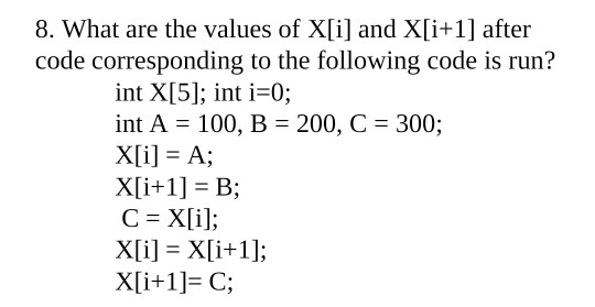 Solved 8. What are the values of X[i] and X[i+1] after code | Chegg.com