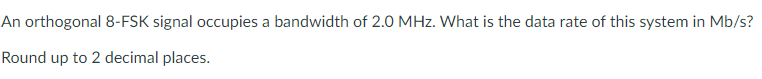 Solved An orthogonal 8-FSK signal occupies a bandwidth of | Chegg.com