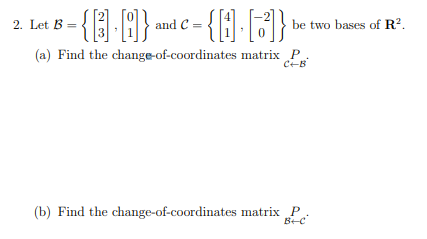 Solved 2. Let B={[23],[01]} and C={[41],[−20]} be two bases | Chegg.com
