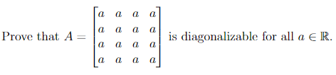 Solved Prove that A=⎣⎡aaaaaaaaaaaaaaaa⎦⎤ is diagonalizable | Chegg.com