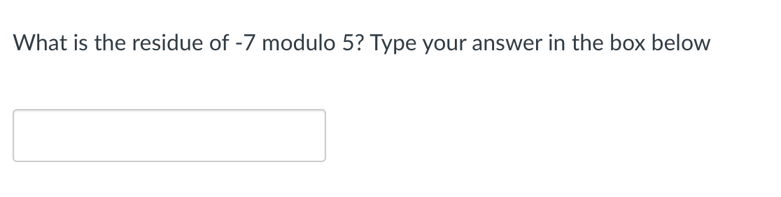 Solved What is the residue of -7 modulo 5? Type your answer | Chegg.com