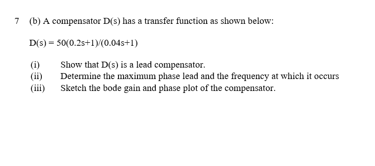 Solved 7 (b) A compensator D(S) has a transfer function as | Chegg.com