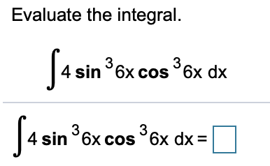 Solved Evaluate the integral. 4 sin °6x cos 6x dx 3 ſasin | Chegg.com