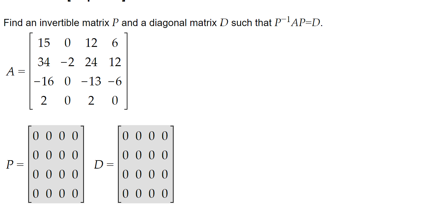 Solved Find an invertible matrix P and a diagonal matrix D | Chegg.com