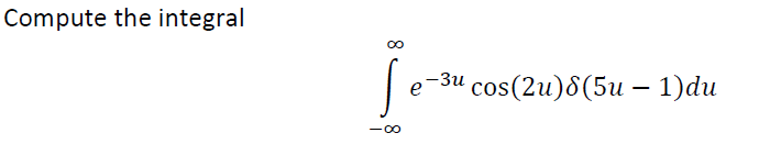 Solved Compute the integral 00 Se -Зи cos(2u)8(5u – 1)du | Chegg.com