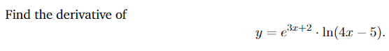Solved Find the derivative of y=e3x+2⋅ln(4x−5) | Chegg.com