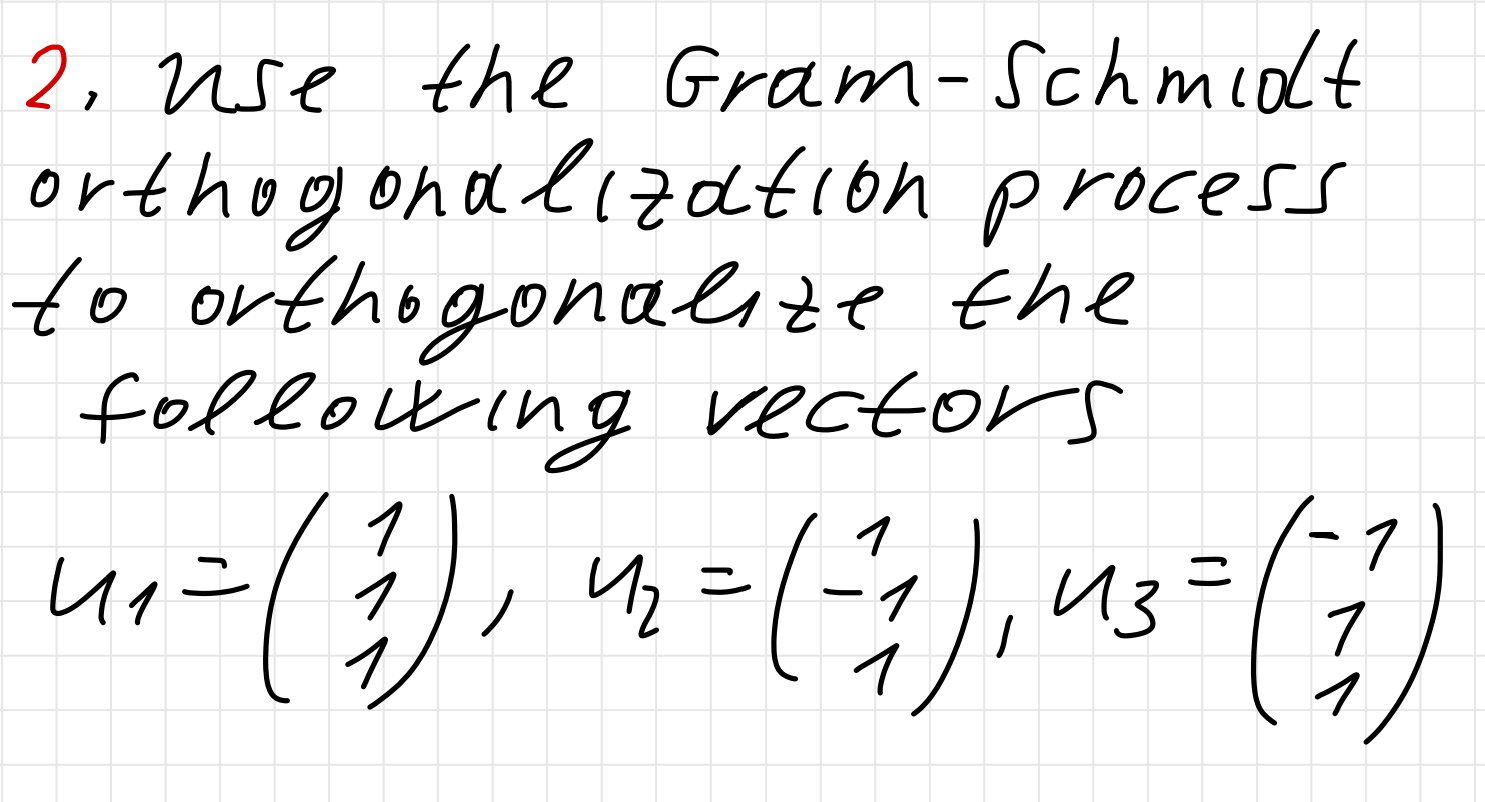 Solved 2, use the Gram-Schmidt orthog ond lization process | Chegg.com