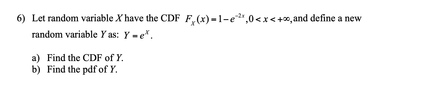 Solved 6) Let random variable X have the CDF Fy(x)=1-e-28,0 | Chegg.com
