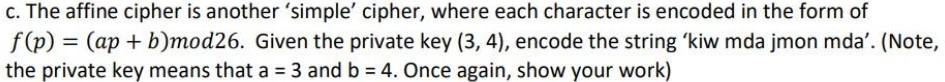 Solved c. The affine cipher is another 'simple' cipher, | Chegg.com