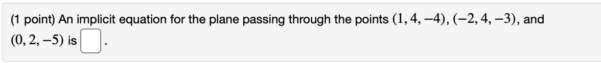 Solved (1 point) An implicit equation for the plane passing | Chegg.com