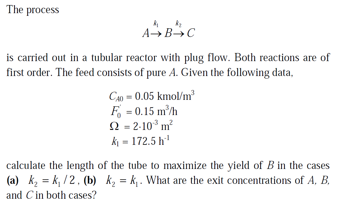Solved The process A→k1B→k2C is carried out in a tubular | Chegg.com