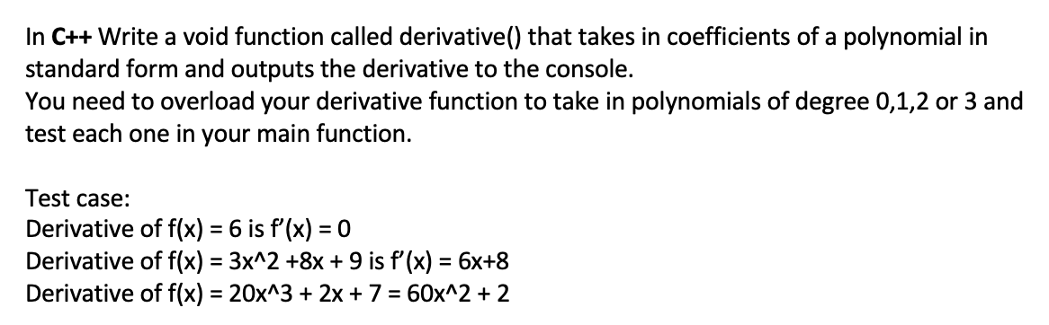 Solved In C++ Write a void function called derivative() that | Chegg.com