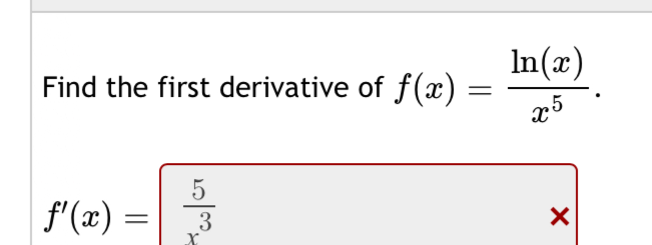 Solved Find the first derivative of f(x)=ln(x)x5.f'(x)= | Chegg.com