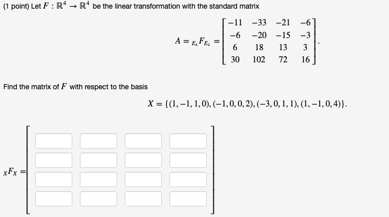 Solved (1 point) Let F : R4 → R4 be the linear | Chegg.com