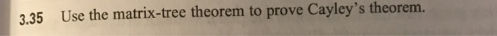 Solved Use the matrix-tree theorem to prove Cayley's | Chegg.com
