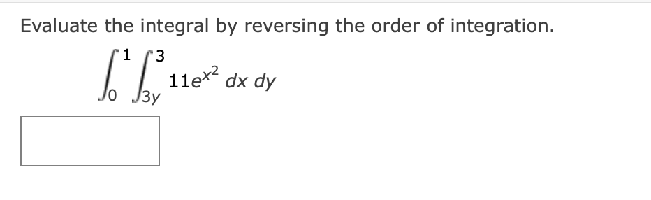 Solved Evaluate the integral by reversing the order of | Chegg.com