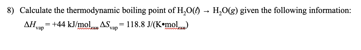 Solved 8) Calculate the thermodynamic boiling point of H2010 | Chegg.com