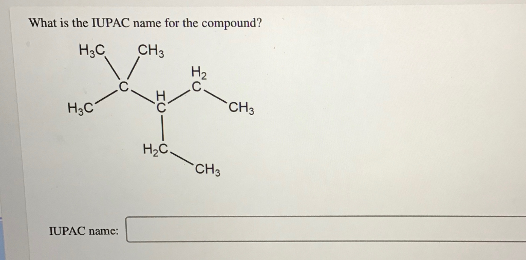 Solved What is the IUPAC name for the compound? H3C CH3 H2 X | Chegg.com