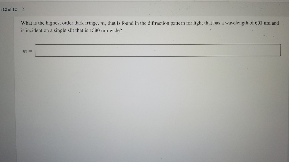 Solved 12 of 12 > What is the highest order dark fringe, m, | Chegg.com