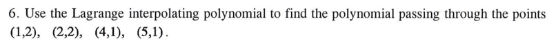 Solved 6. Use the Lagrange interpolating polynomial to find | Chegg.com
