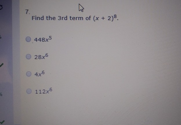 Solved 7. Find the 3rd term of (x 2)8. O 448x5 O 28x6 4 112x | Chegg.com
