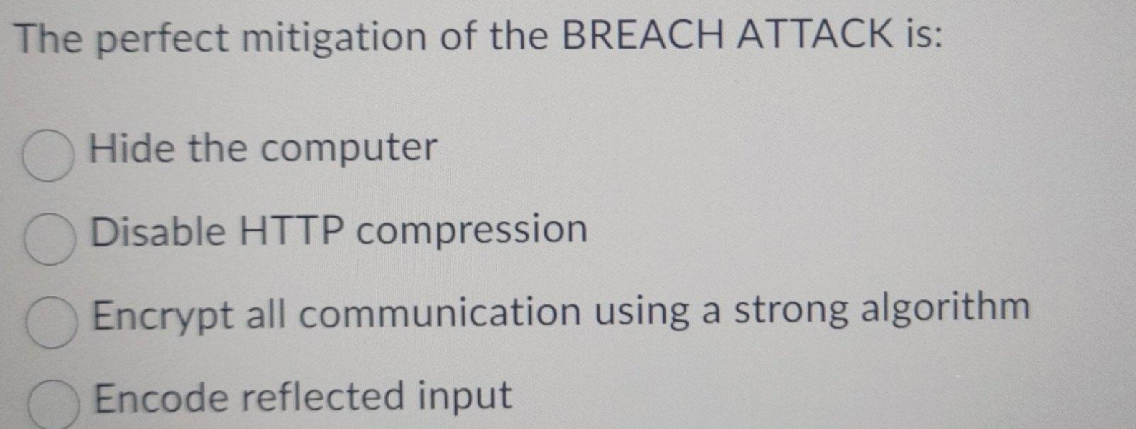 Solved The perfect mitigation of the BREACH ATTACK is: Hide | Chegg.com