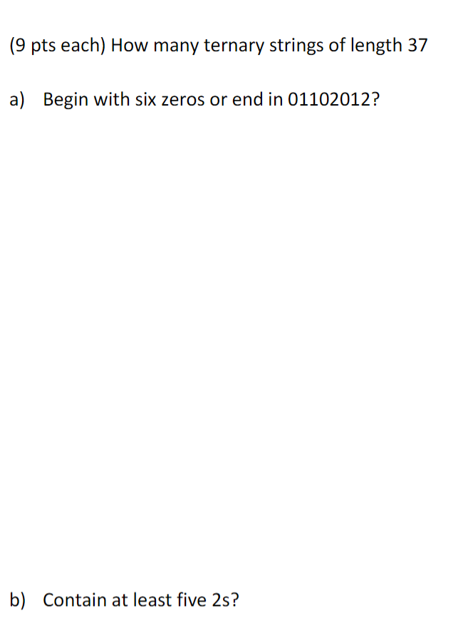 Solved (9 pts each) How many ternary strings of length 37 a) | Chegg.com