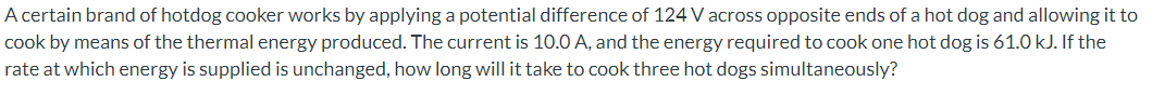Solved A certain brand of hotdog cooker works by applying a | Chegg.com