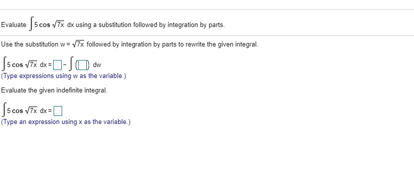 Solved Evaluate (5 cos V7x dx using a substitution followed | Chegg.com