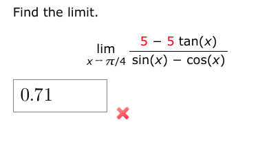 Solved Find the limit. limx→π/4sin(x)−cos(x)5−5tan(x) | Chegg.com
