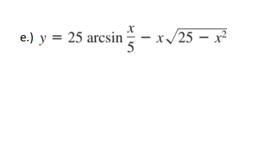 Solved e.) y = 25 arcsin 5 - x x 25 – x2 | Chegg.com