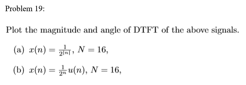 Solved Problem 19: Plot the magnitude and angle of DTFT of | Chegg.com