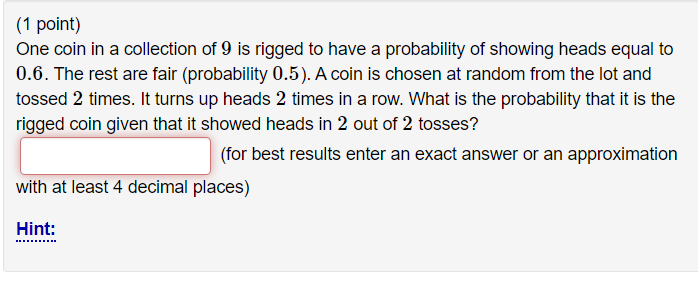 Solved (1 point) One coin in a collection of 9 is rigged to | Chegg.com