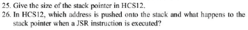 Solved 25. Give the size of the stack pointer in HCS12. 26. | Chegg.com