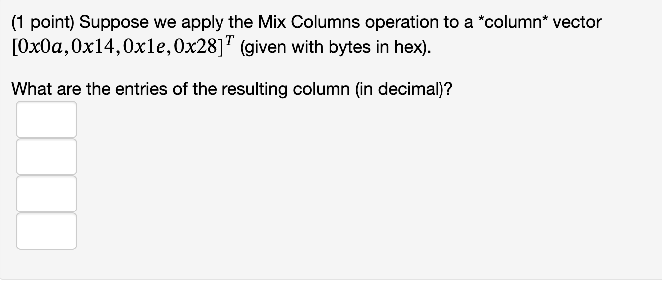 Solved (1 point) Suppose we apply the Mix Columns operation | Chegg.com