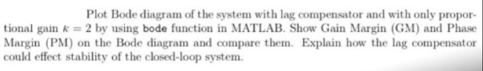 Solved Plot Bode diagram of the system with lag compensator | Chegg.com