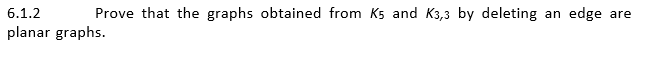 Solved 6.1.2 Prove that the graphs obtained from K5 and K3,3 | Chegg.com