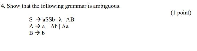Solved 4. Show that the following grammar is ambiguous. (1 | Chegg.com