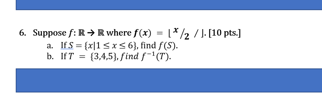 Suppose f:R→R where f(x)=⌊x/2/⌋.[10 pts. ] a. If | Chegg.com