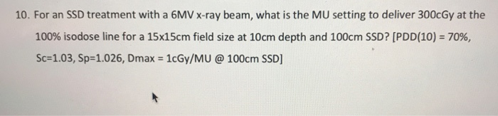 10. For an SSD treatment with a 6MV x-ray beam, what | Chegg.com