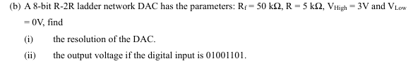Solved (b) A 8-bit R-2R ladder network DAC has the | Chegg.com