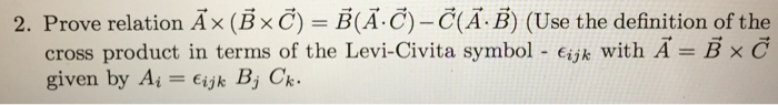 Solved 2. Prove relation Ax (B × C) = B(A-C)-C(A-B) (Use the | Chegg.com